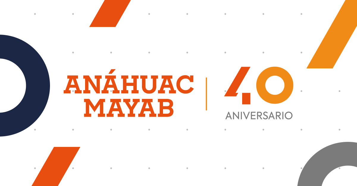 40 Aniversario Anáhuac Mayab