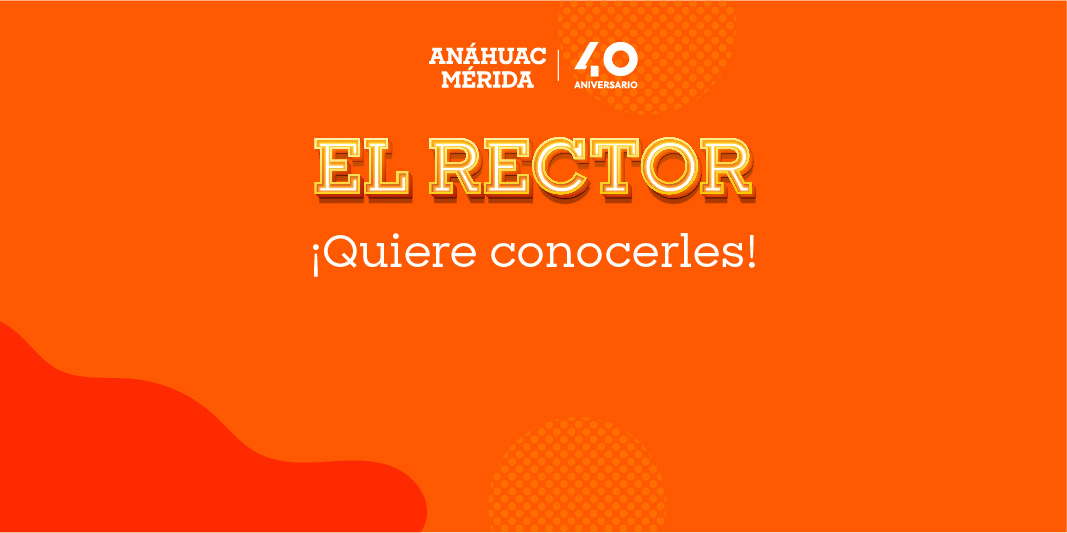 El Rector quiere conocerles